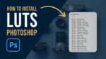 How to Install LUTs into Photoshop